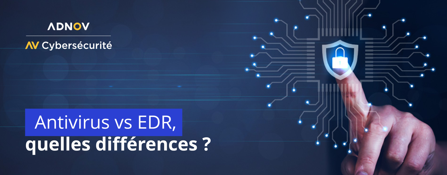 Antivirus vs EDR, quelles différences ? - ADNOV